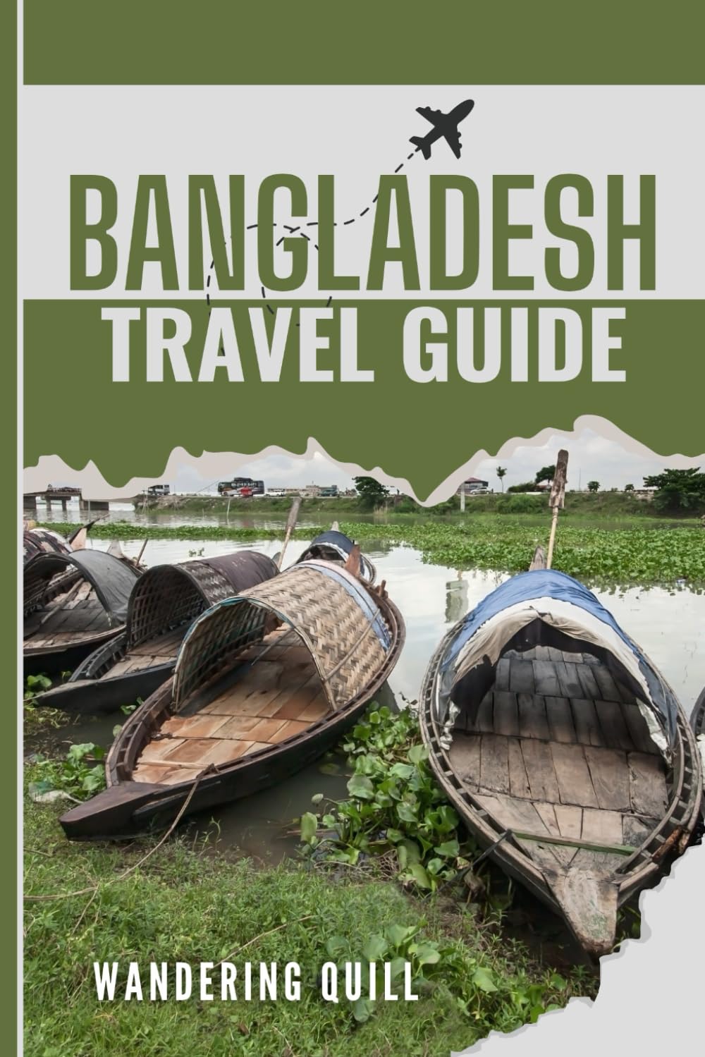 Bangladesh Travel Guide 2024: Unveiling History, Sundarbans, & Hidden Delights (The Wandering ...