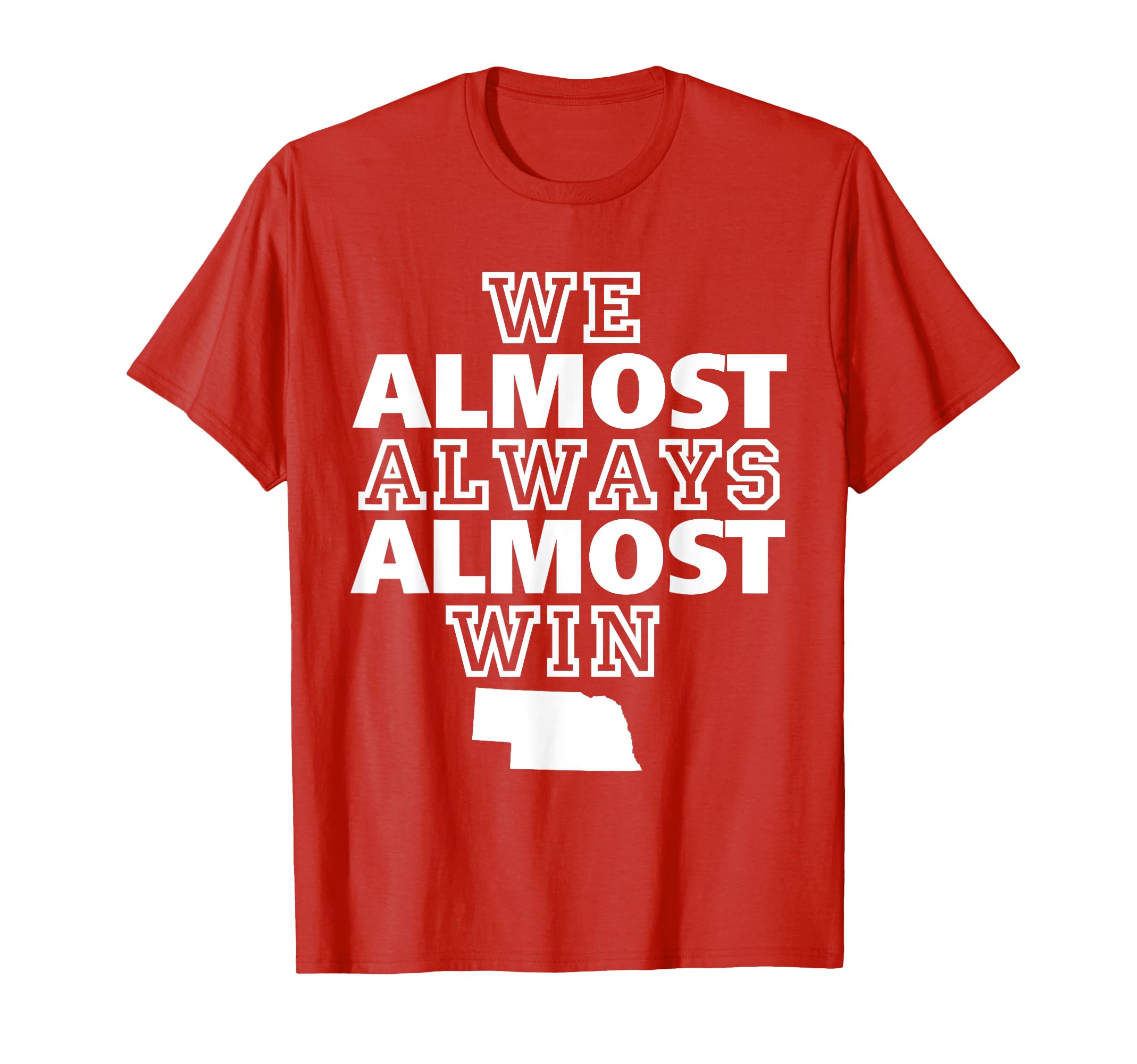 Amazon.com: We Almost Always Almost Win Nebraska Map Funny T-Shirt ...