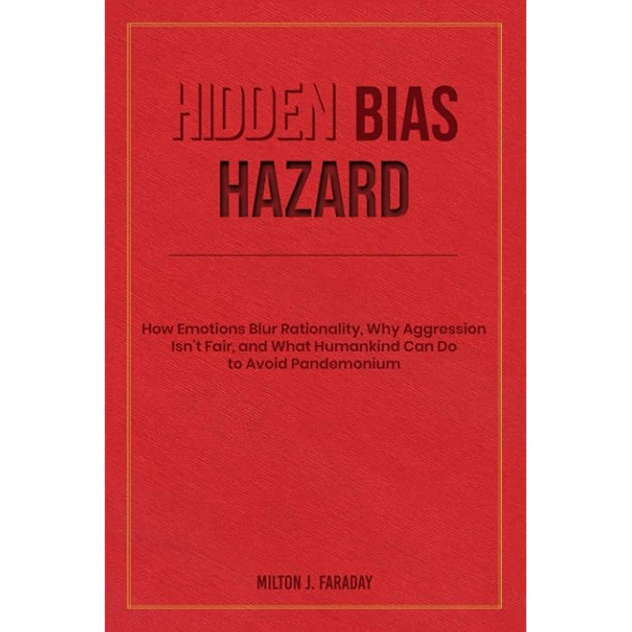Buy Hidden Bias Hazard: How Emotions Blur Rationality, Why Aggression ...