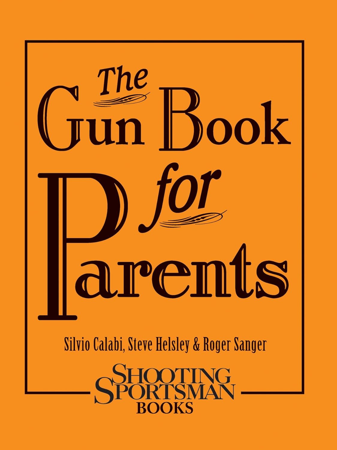 The Gun Book for Parents: Calabi, Silvio, Helsley, Steve, Sanger, Roger ...
