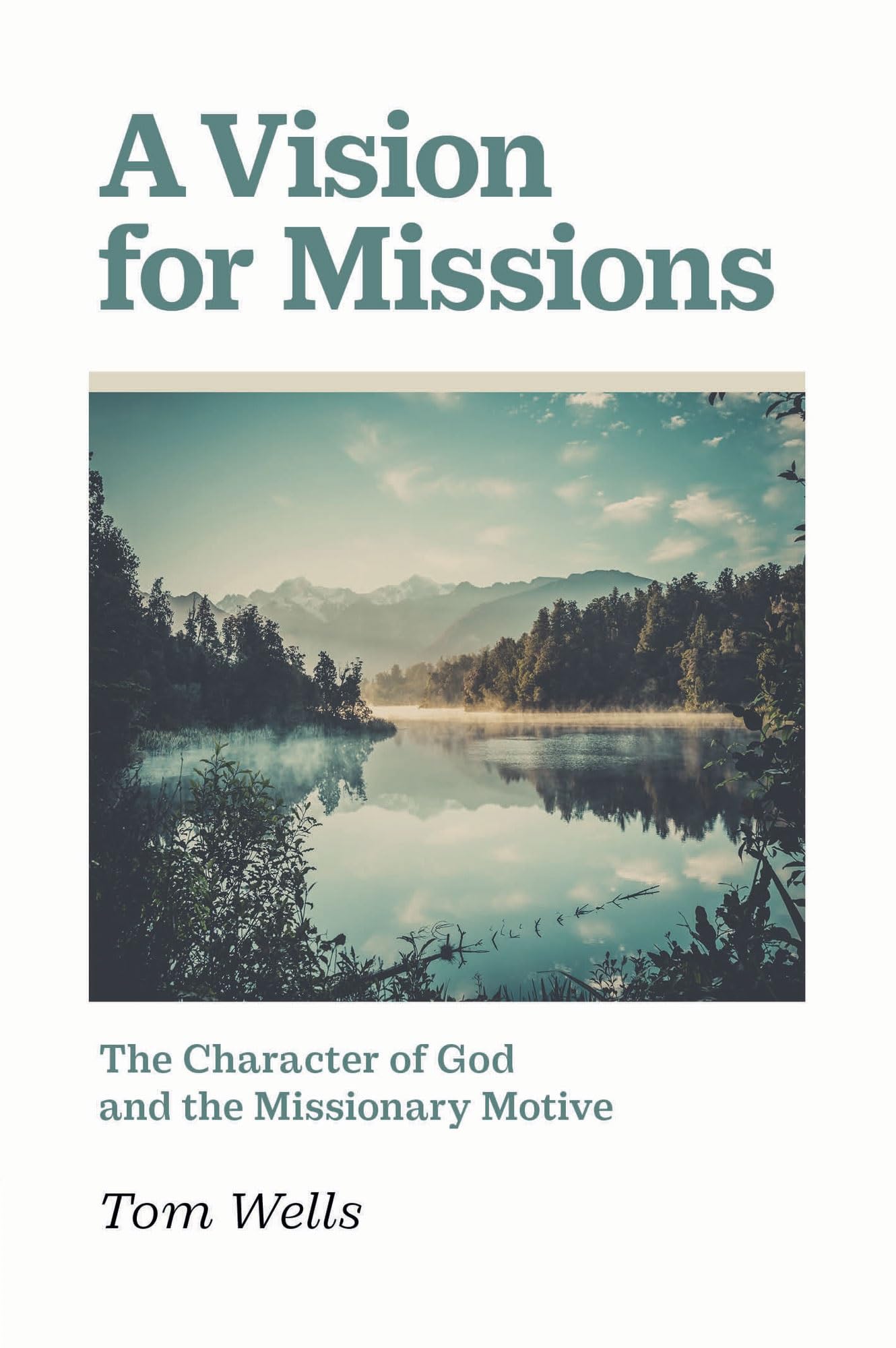 A Vision for Missions: The Character of God and the Missionary Motive ...