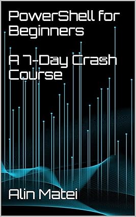 Amazon.com: PowerShell for Beginners: A 7-Day Crash Course eBook : Matei, Alin: Kindle Store