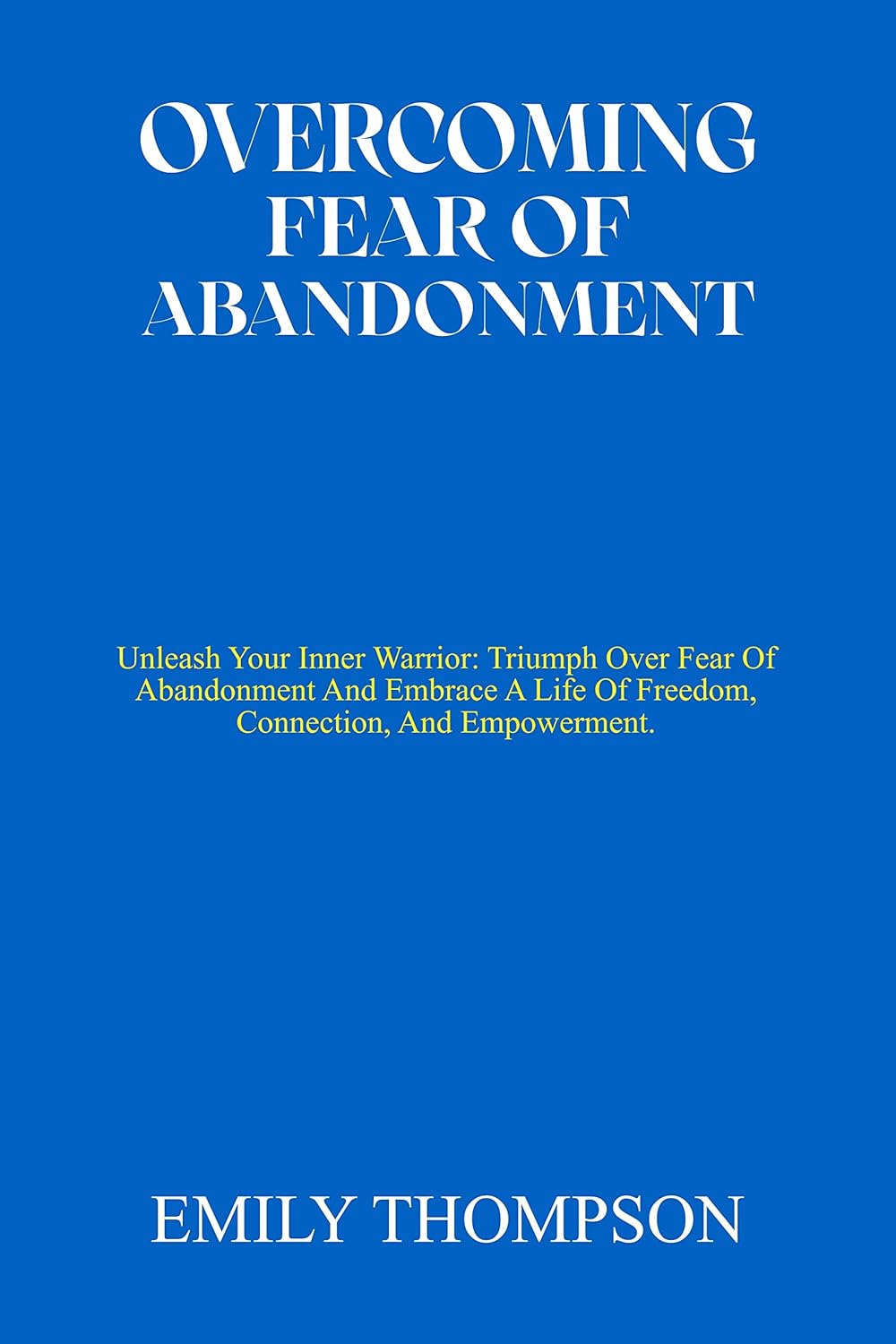 Amazon.com: OVERCOMING FEAR OF ABANDONMENT: Unleash Your Inner Warrior ...