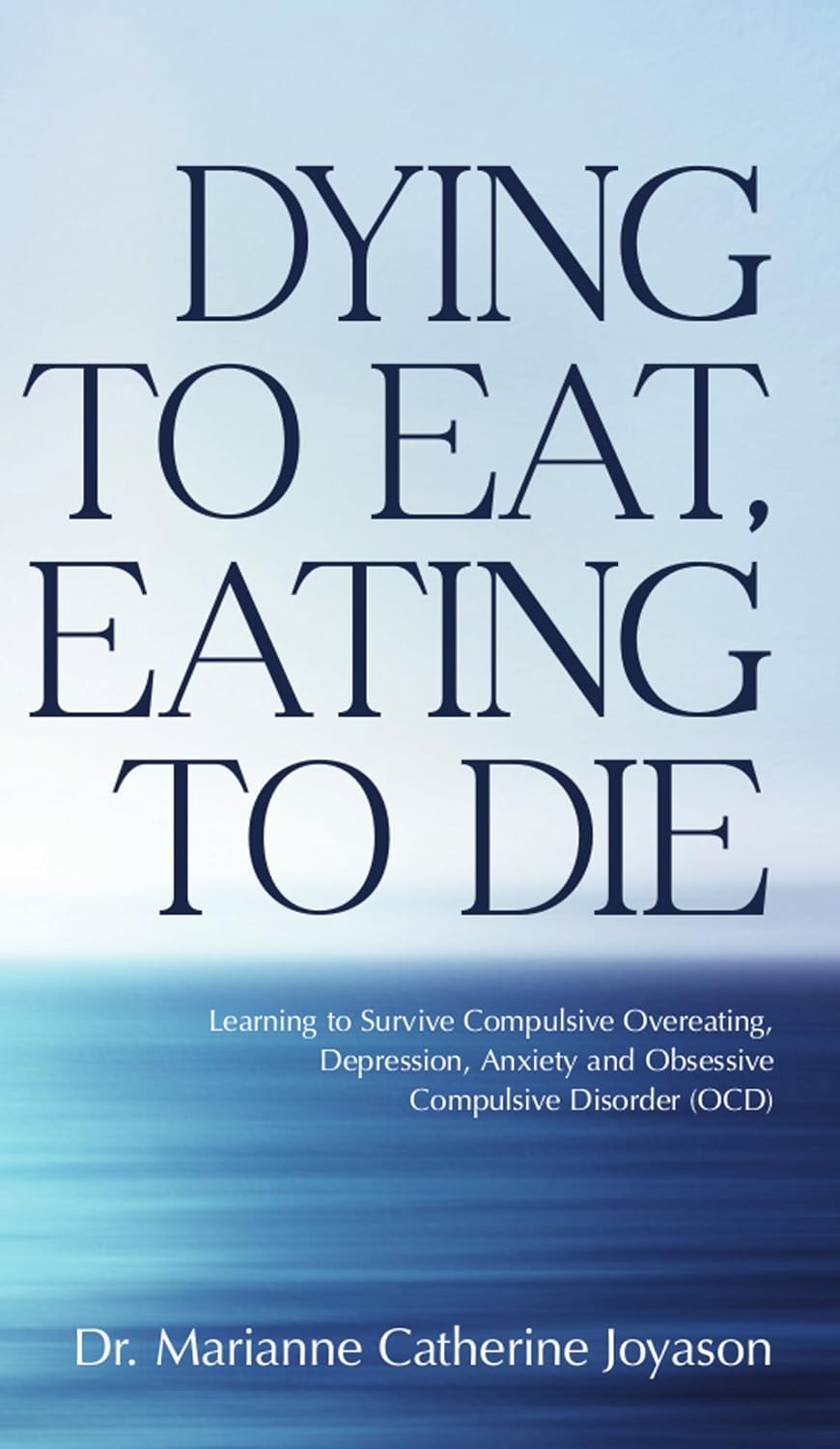 Dying to Eat, Eating to Die: Learning to Survive Compulsive Overeating ...