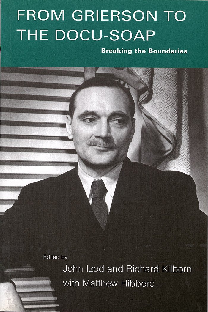 From Grierson to the Docusoap: Breaking the Boundaries : Izod, John ...