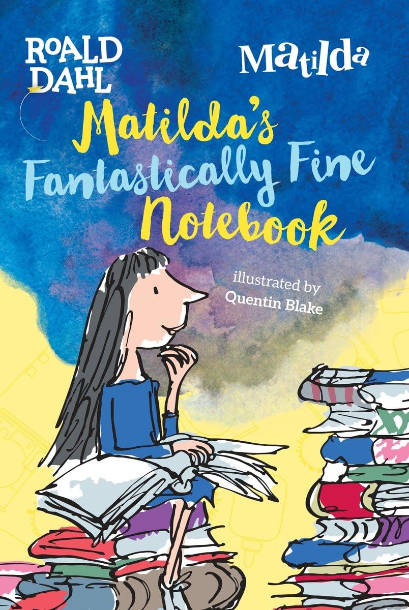 Matilda's Fantastically Fine Notebook: Dahl, Roald, Blake, Quentin ...