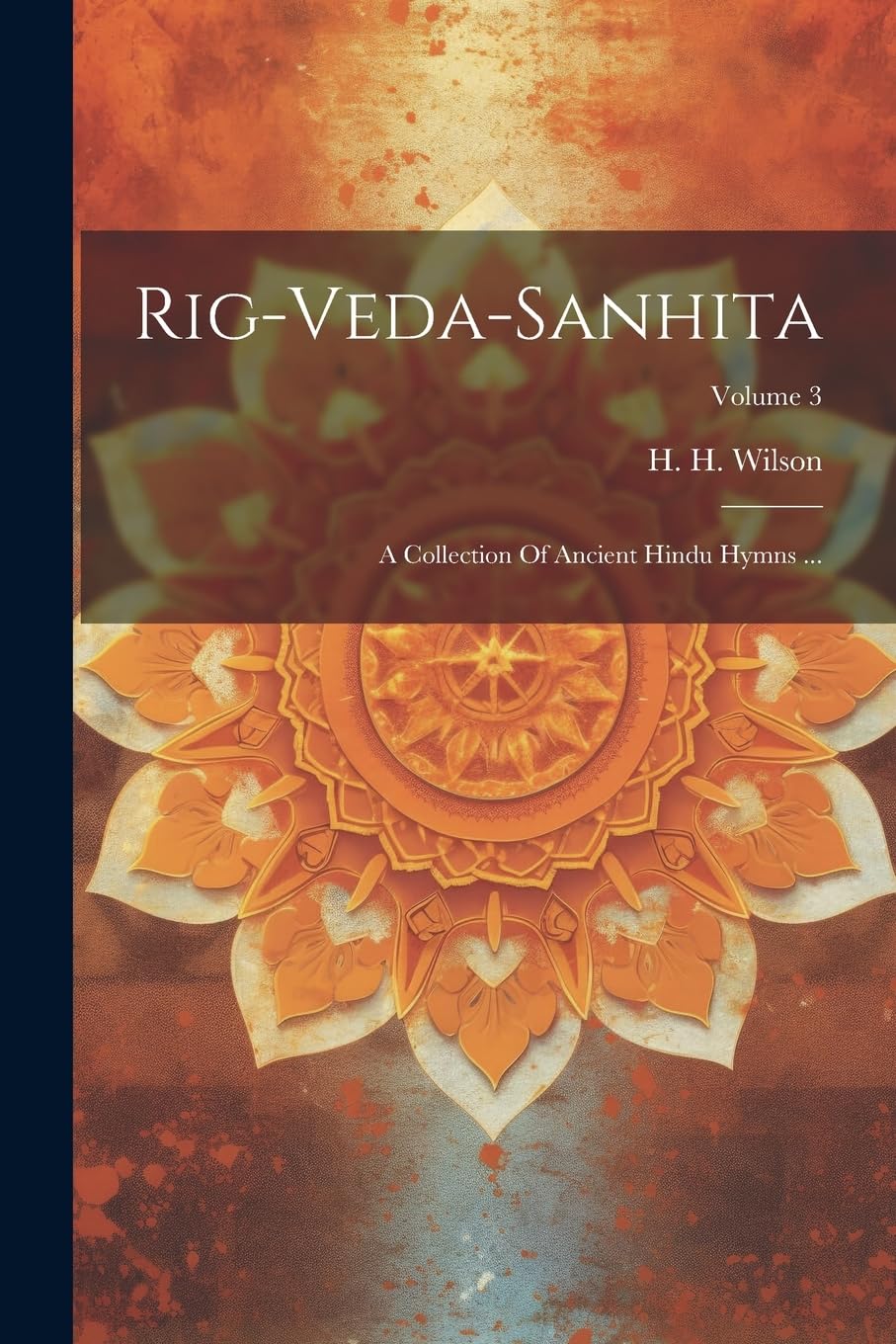 Rig-veda-sanhita: A Collection Of Ancient Hindu Hymns ...; Volume 3 ...