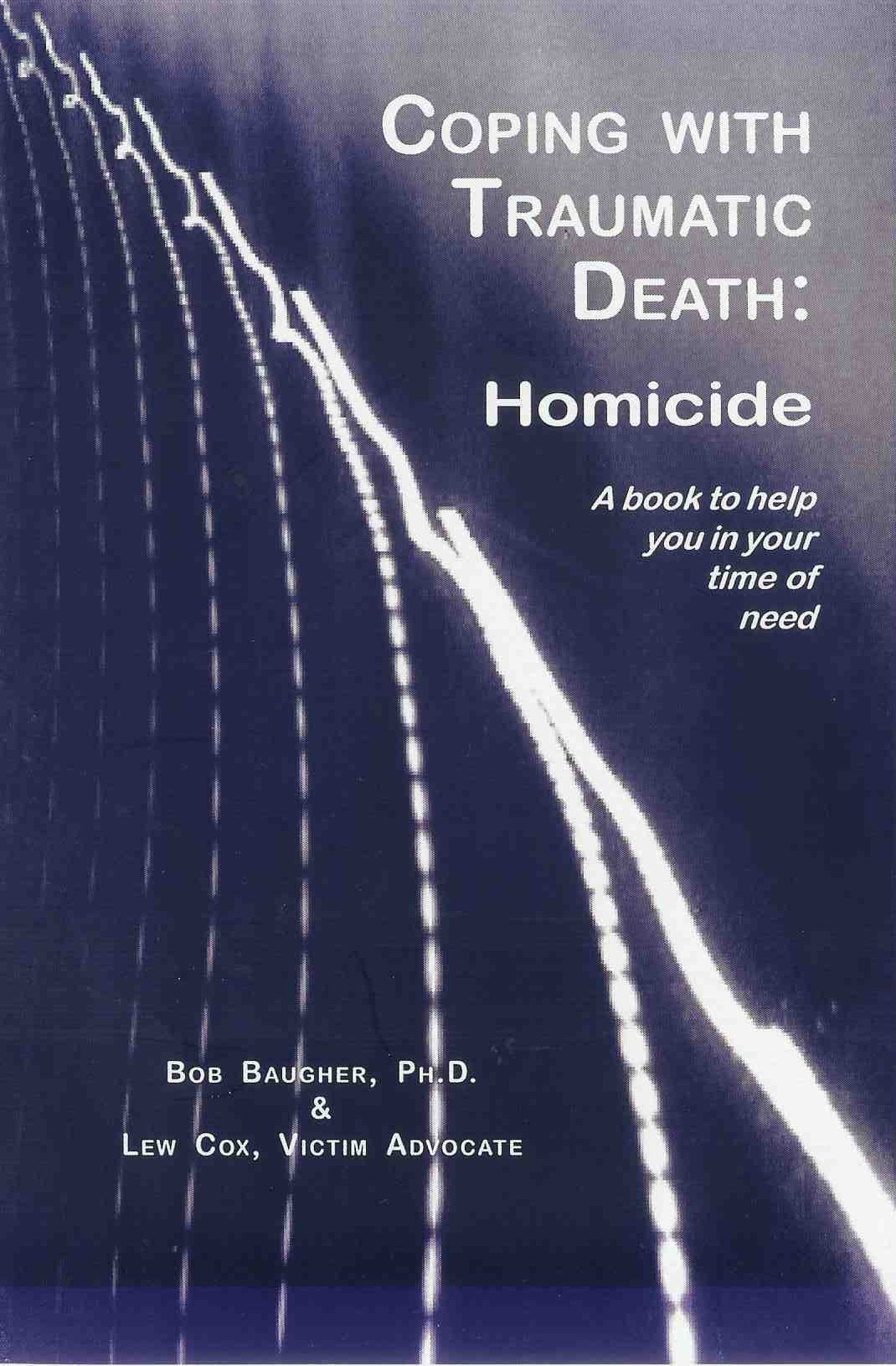 Coping with Traumatic Death: Homicide: A Book to Help You in Your Time ...