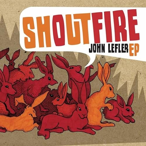 Shout Fire EP by John Lefler on Amazon Music - Amazon.com