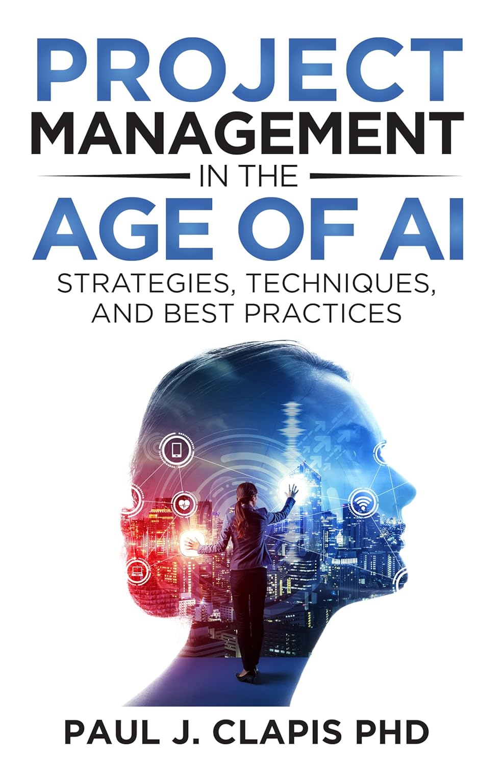 Project Management in the Age of AI: Strategies, Techniques, and Best ...