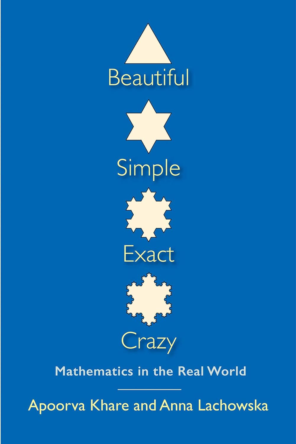 Amazon.com: Beautiful, Simple, Exact, Crazy: Mathematics in the Real ...