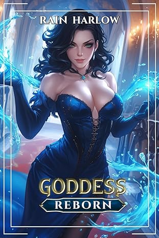 Goddess: Reborn!: An Isekai LitRPG Fantasy (The Mirror World Progression Saga): Harlow, Rain ...