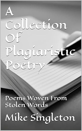 A Collection Of Plagiaristic Poetry: Poems Woven From Stolen Words ...