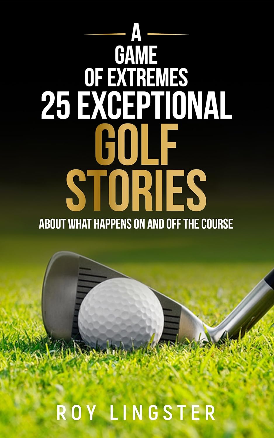 Amazon.com: A Game of Extremes 25 Exceptional Golf Stories: About What ...