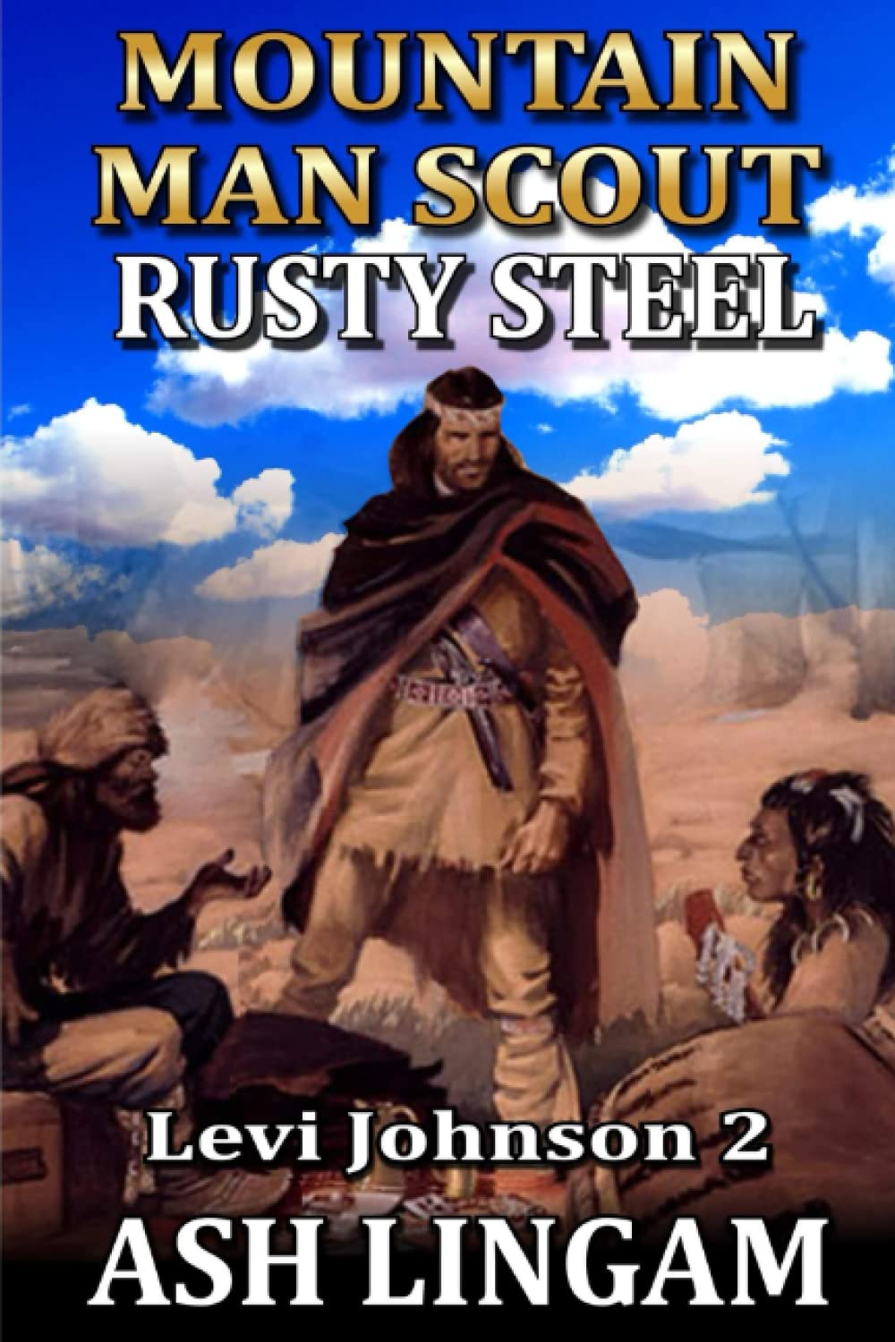 Levi Johnson: Mountain Man Scout: Rusty Steel: A Mountain Man Adventure ...