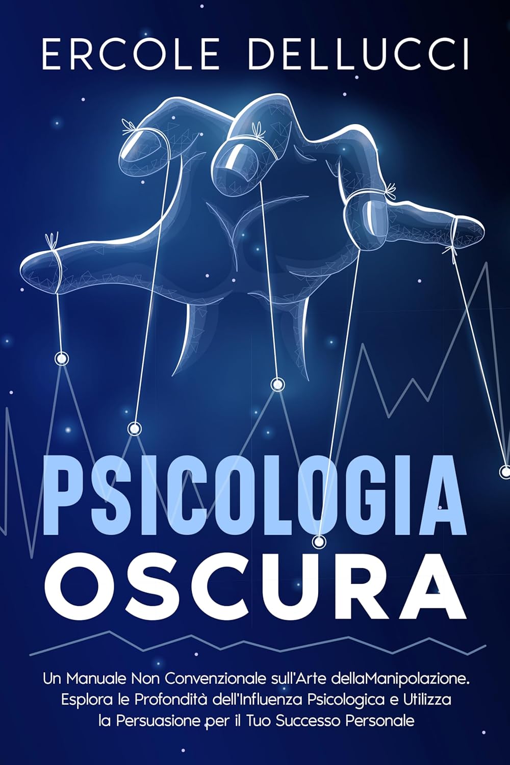 Psicologia Oscura: Un Manuale Non Convenzionale sull’Arte della ...