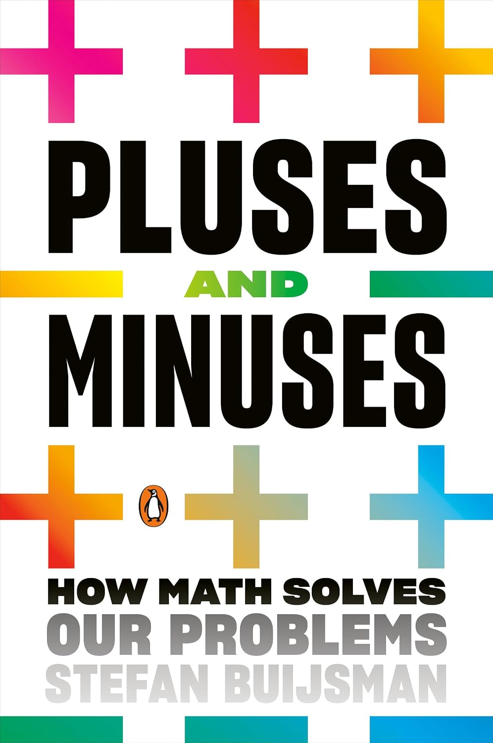 Pluses and Minuses: How Math Solves Our Problems: Buijsman, Stefan ...