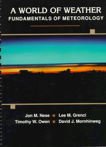 A World of Weather: Fundamentals of Meteorology: Jon M. Nese, Lee M ...