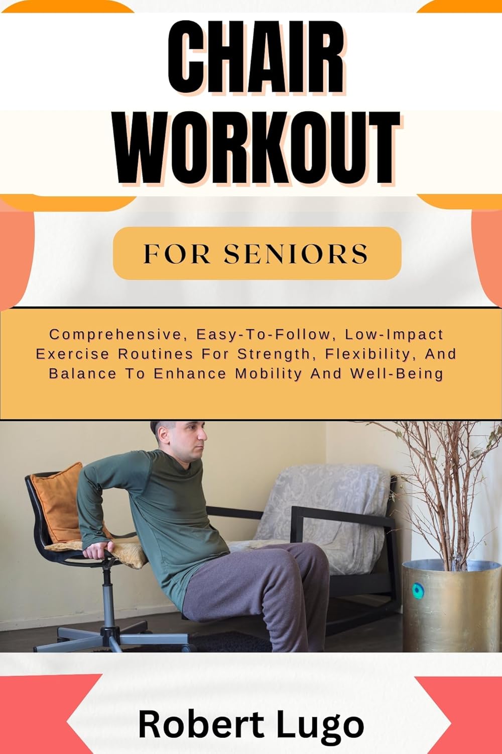 CHAIR WORKOUT FOR SENIORS: Comprehensive, Easy-To-Follow, Low-Impact ...
