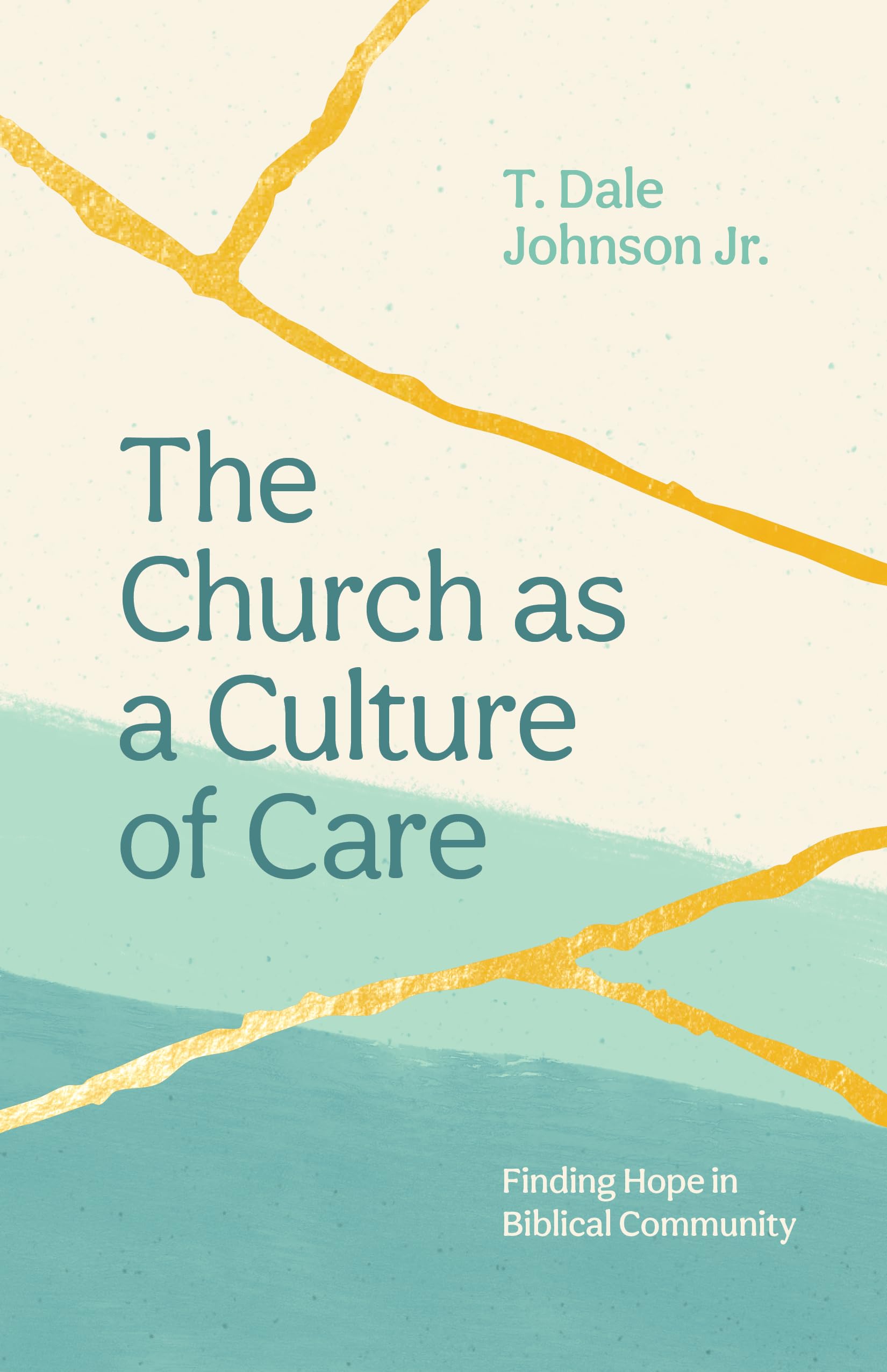 The Church as a Culture of Care: Finding Hope in Biblical Community: T ...
