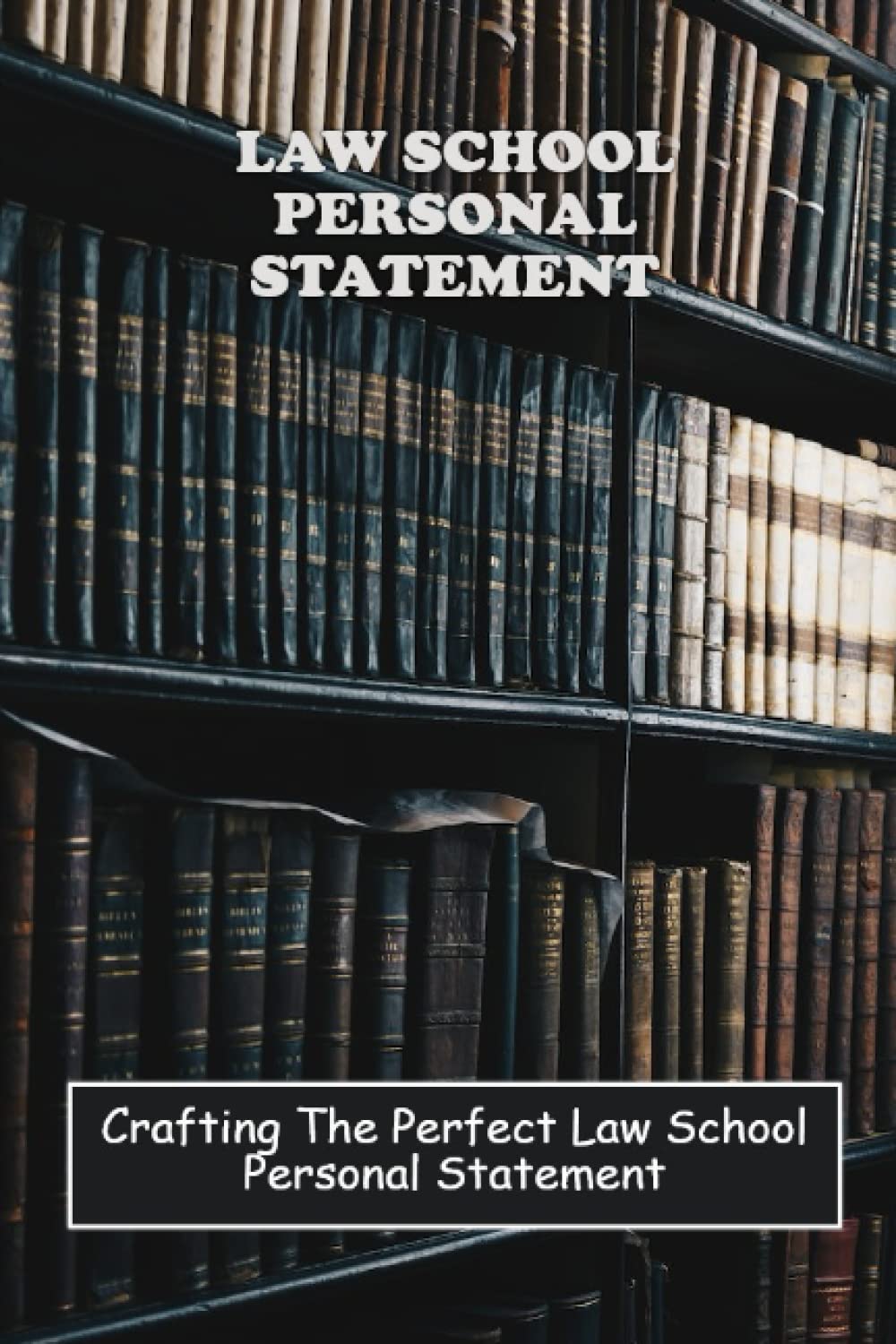 Law School Personal Statement: Crafting The Perfect Law School Personal ...