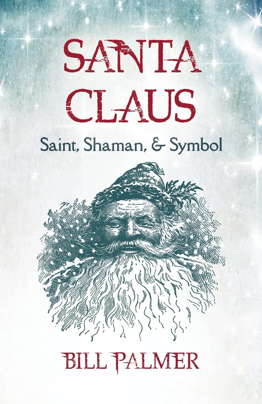 Santa Claus: Saint, Shaman, & Symbol: Palmer, Bill: 9781625244642 ...