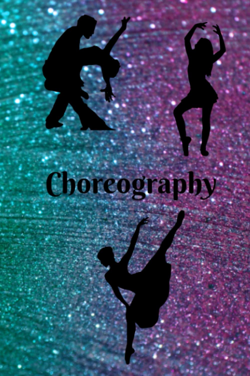Choreography Journal: A notebook for creating dance routines for ...