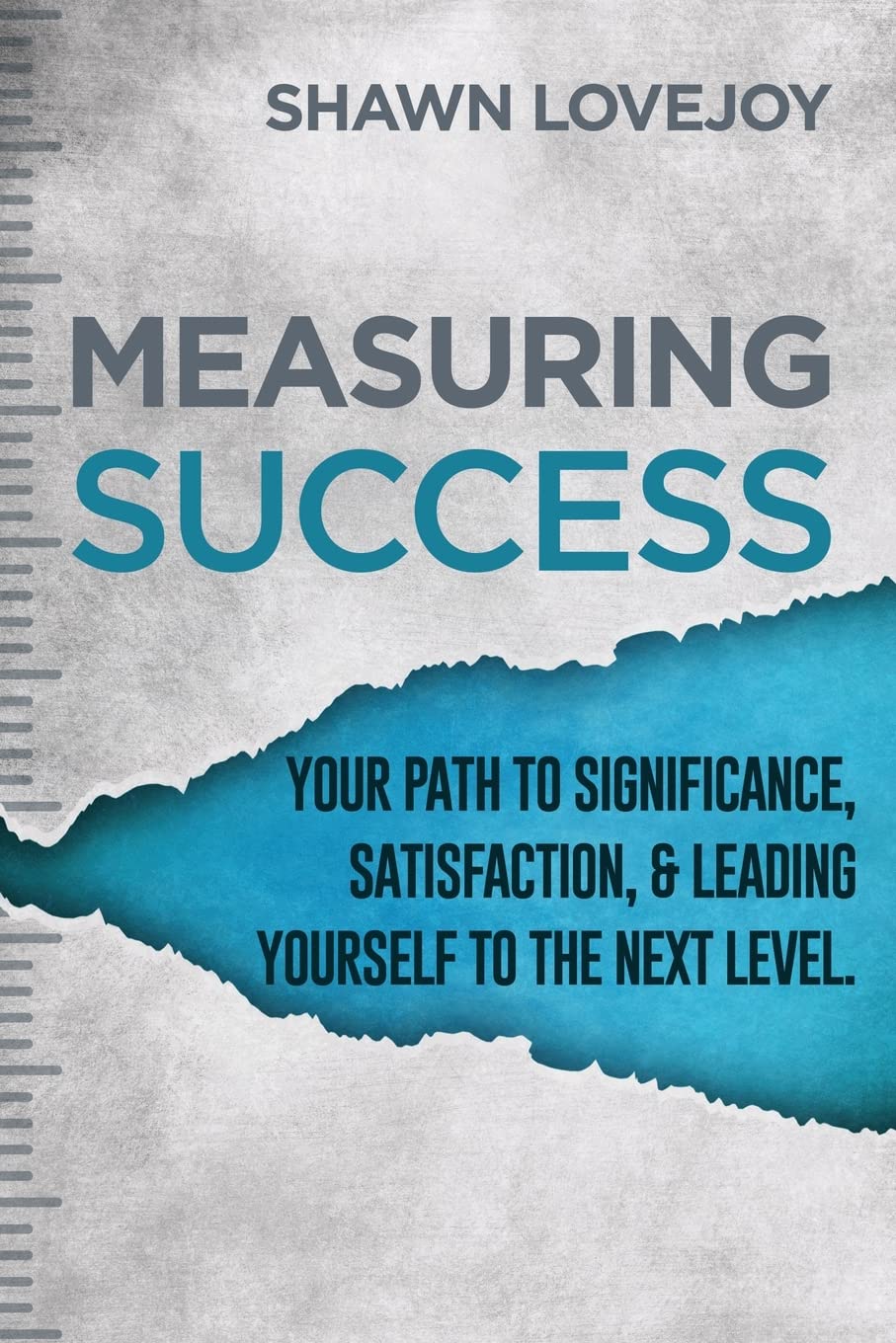 Measuring Success: Your Path To Significance, Satisfaction, & Leading ...