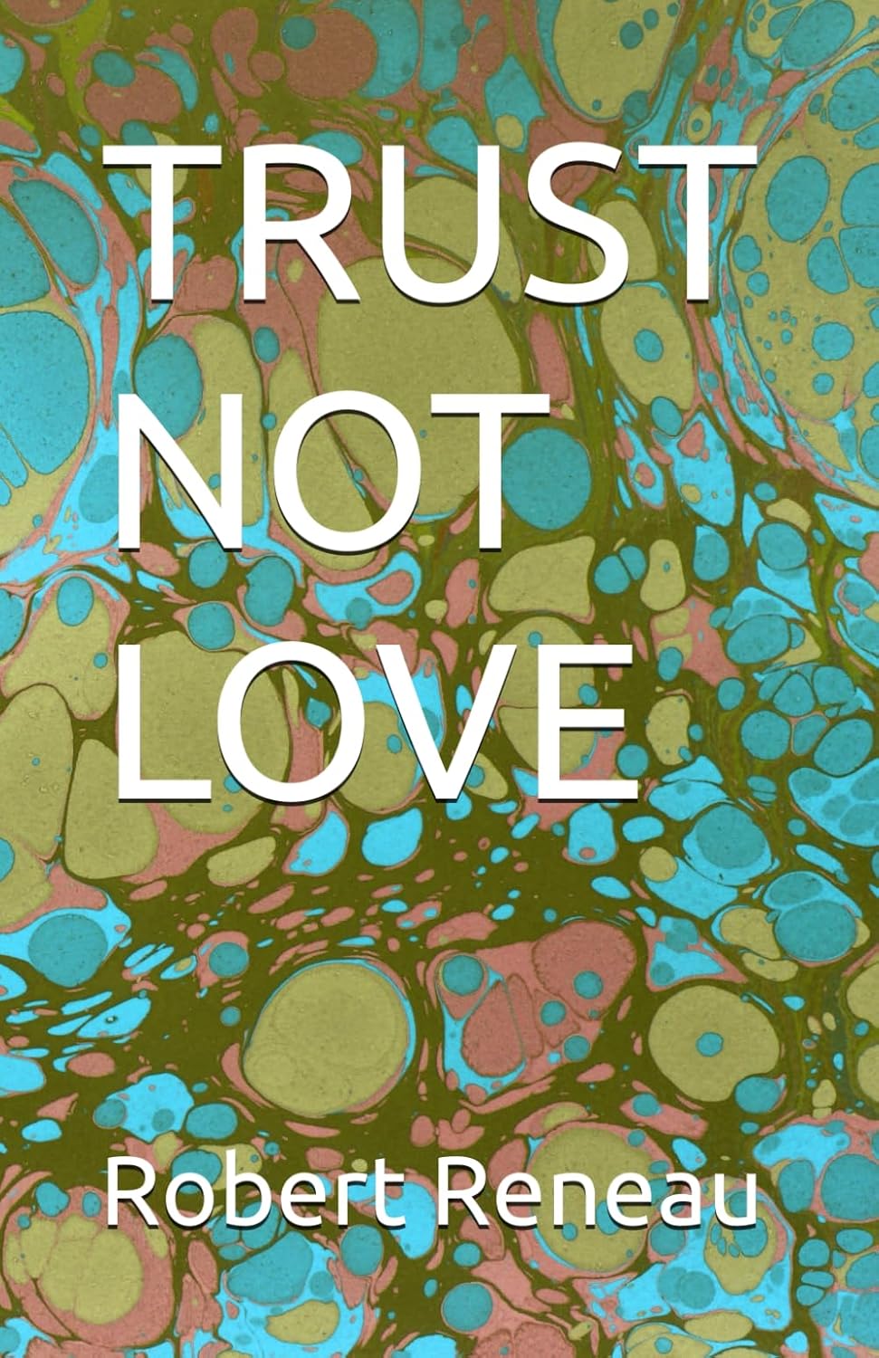 Amazon.com: TRUST NOT LOVE: 9798323687749: Reneau, Robert: Books