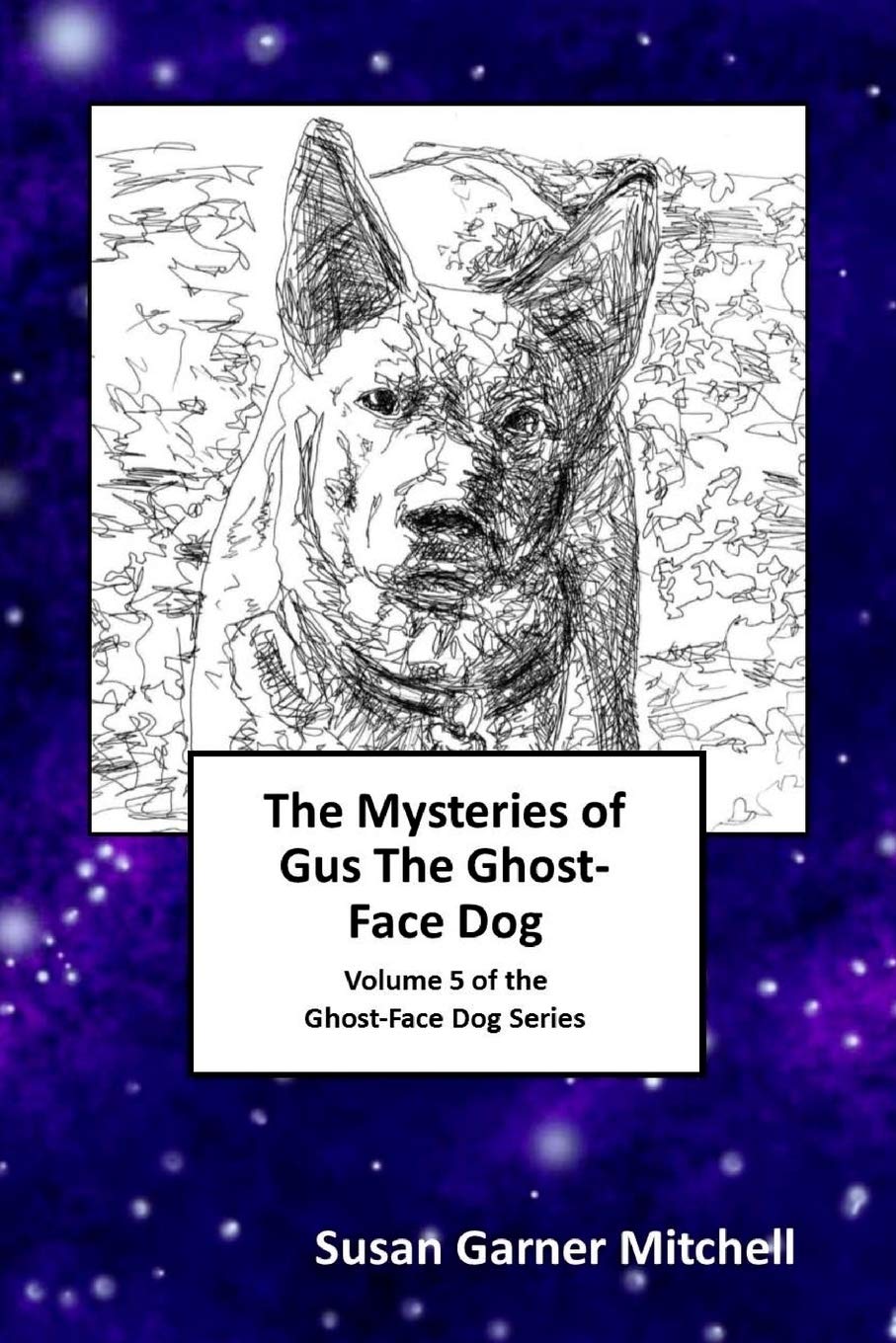 The Mysteries of Gus, The Ghost-Face Dog: Volume 5 of the Ghost-Face ...