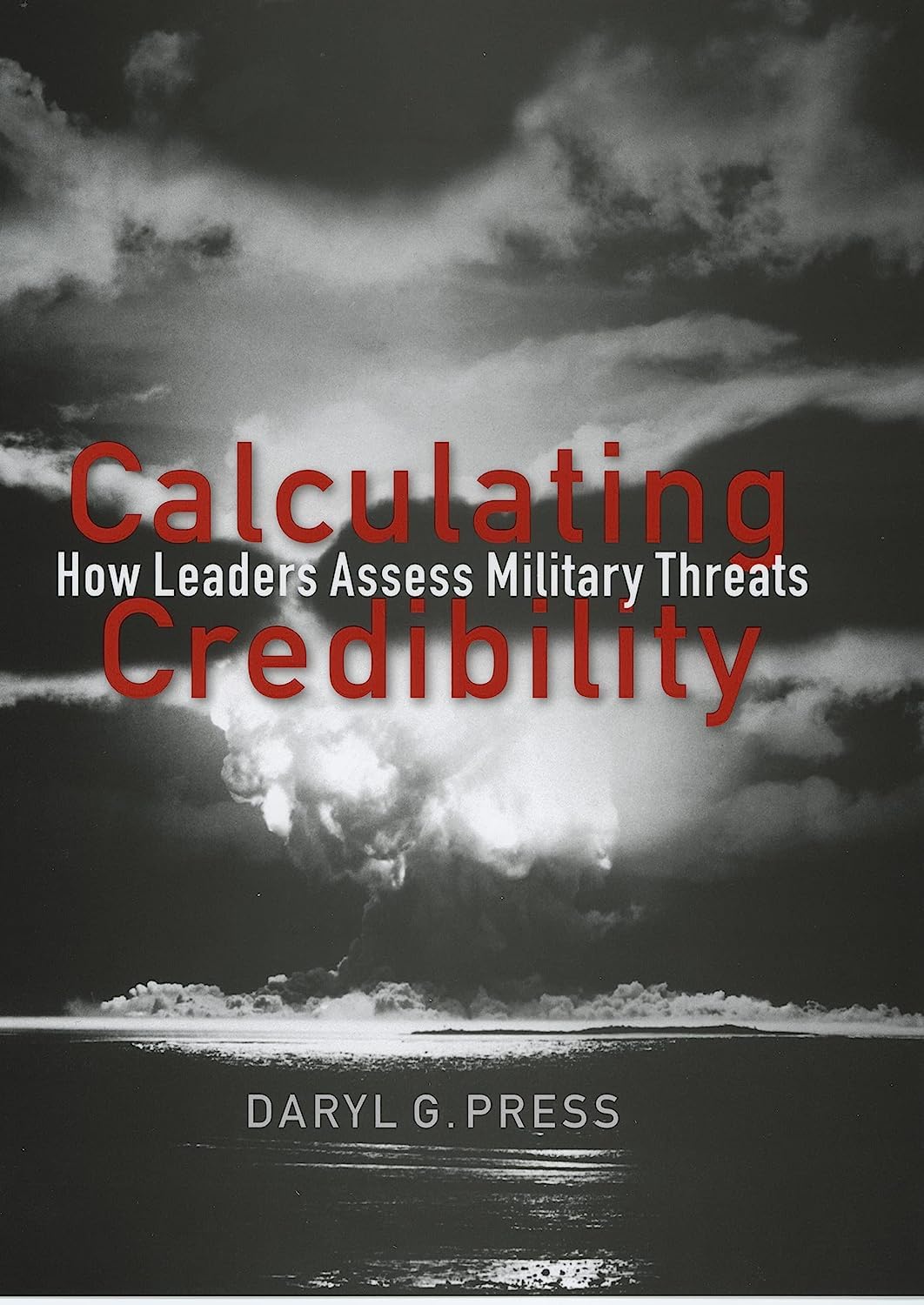 Calculating Credibility: How Leaders Assess Military Threats (Cornell ...