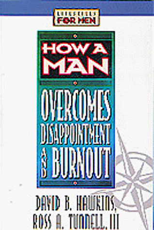 How a Man Overcomes Disappointment and Burnout (Lifeskills for men ...