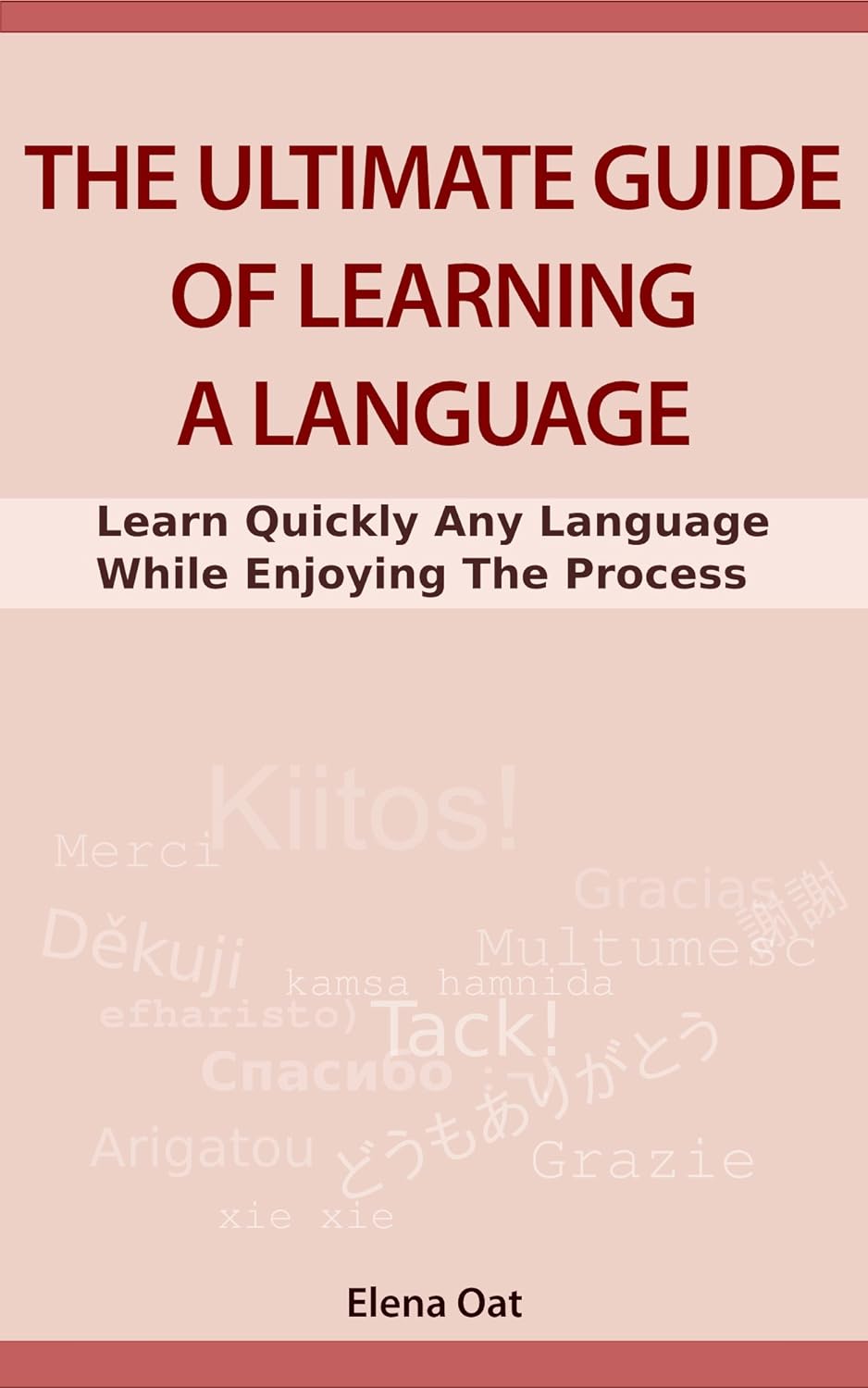 The Ultimate Guide Of Learning A Language: Learn Quickly Any Language ...