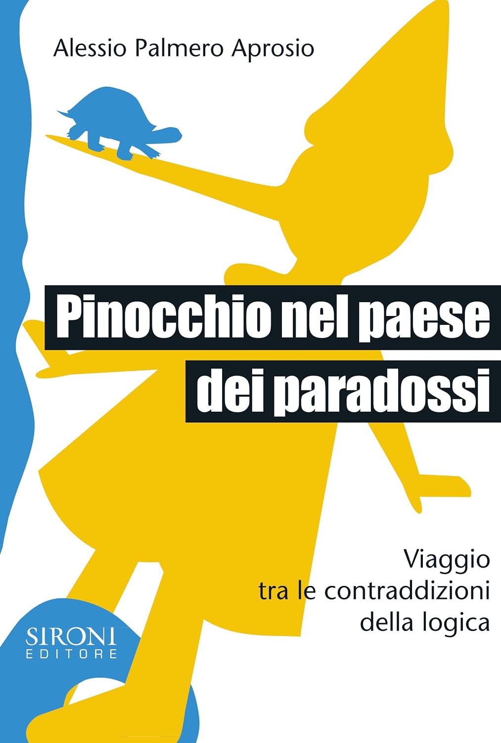 Pinocchio nel paese dei paradossi. Viaggio tra le contraddizioni della ...