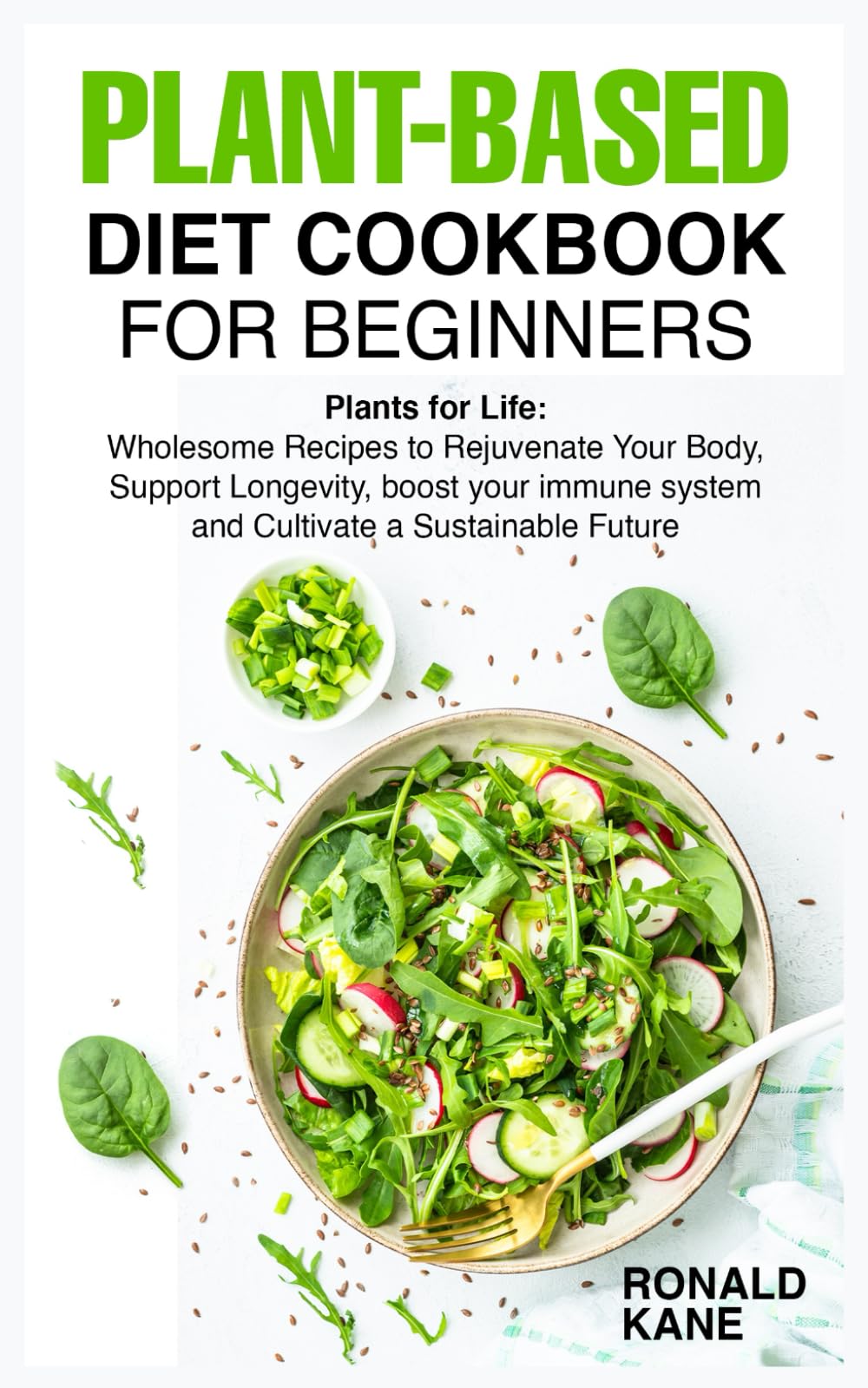 PLANT-BASED DIET COOKBOOK FOR BEGINNERS: Plants for Life: Wholesome ...