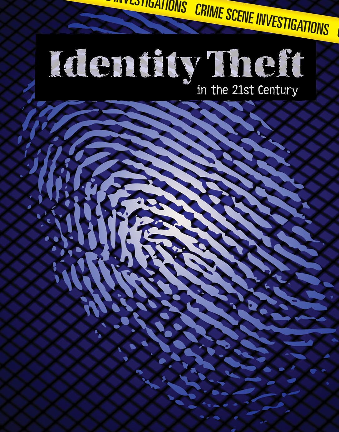 Identity Theft in the 21st Century (Crime Scene Investigations ...