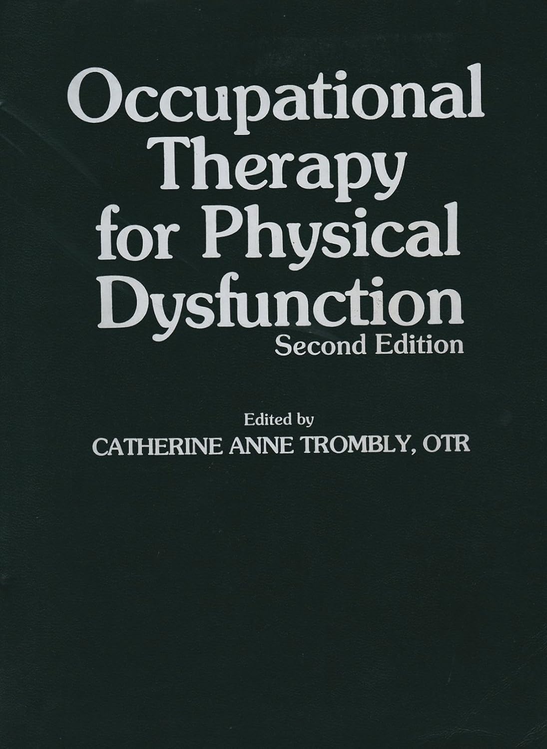 Occupational therapy for physical dysfunction: Trombly, Catherine Anne ...