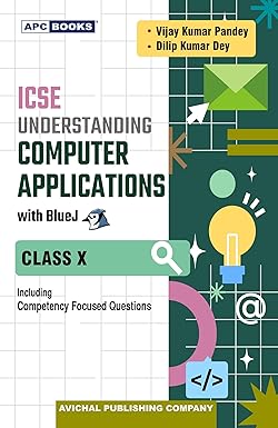 ICSE Understanding Computer Applications with BlueJ for Class 10, Including Competency Focused ...