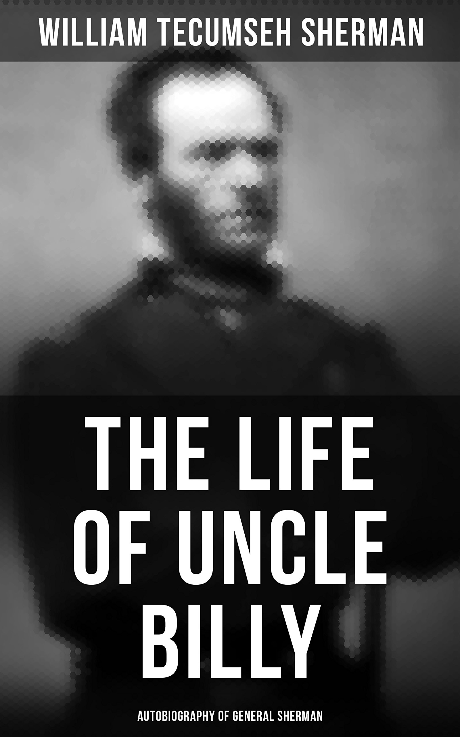 Buy The Life of Uncle Billy: Autobiography of General Sherman: Early ...