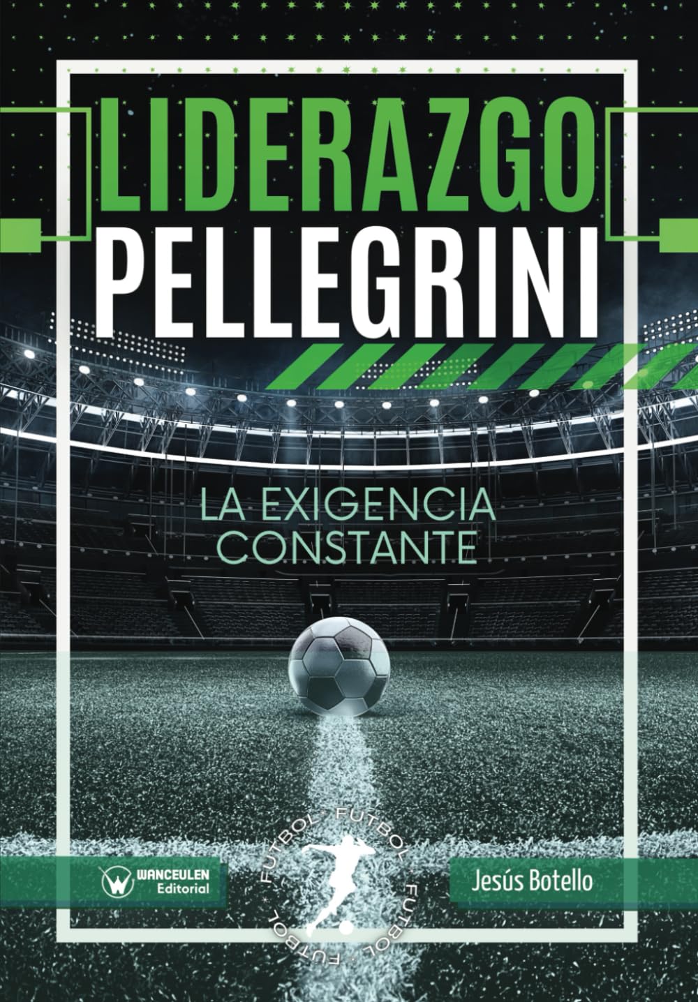 Liderazgo Pellegrini. La exigencia constante (Spanish Edition): Botello ...