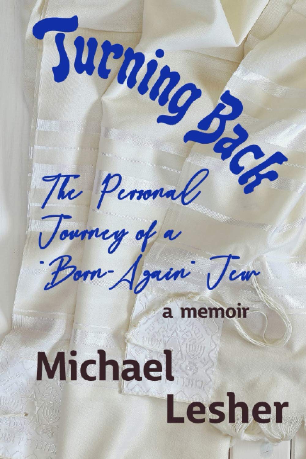 TURNING BACK: The Personal Journey of a “Born-Again” Jew: Lesher ...
