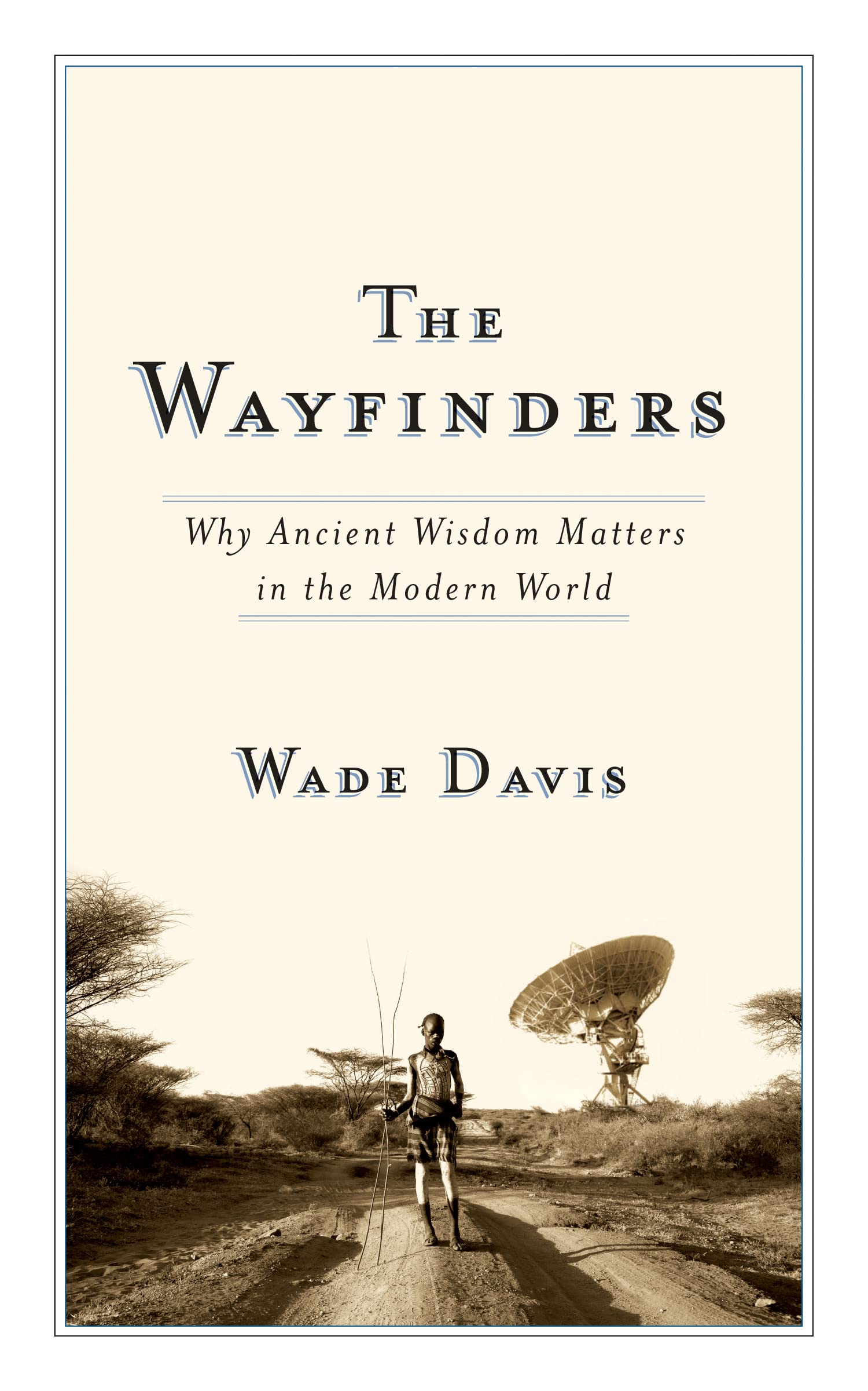 The Wayfinders: Why Ancient Wisdom Matters in the Modern World (The CBC ...