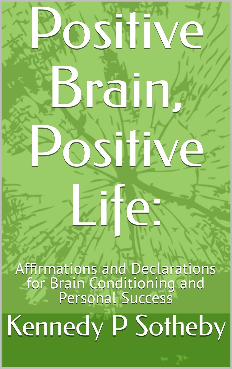 Positive Brain, Positive Life: Affirmations and Declarations for Brain ...