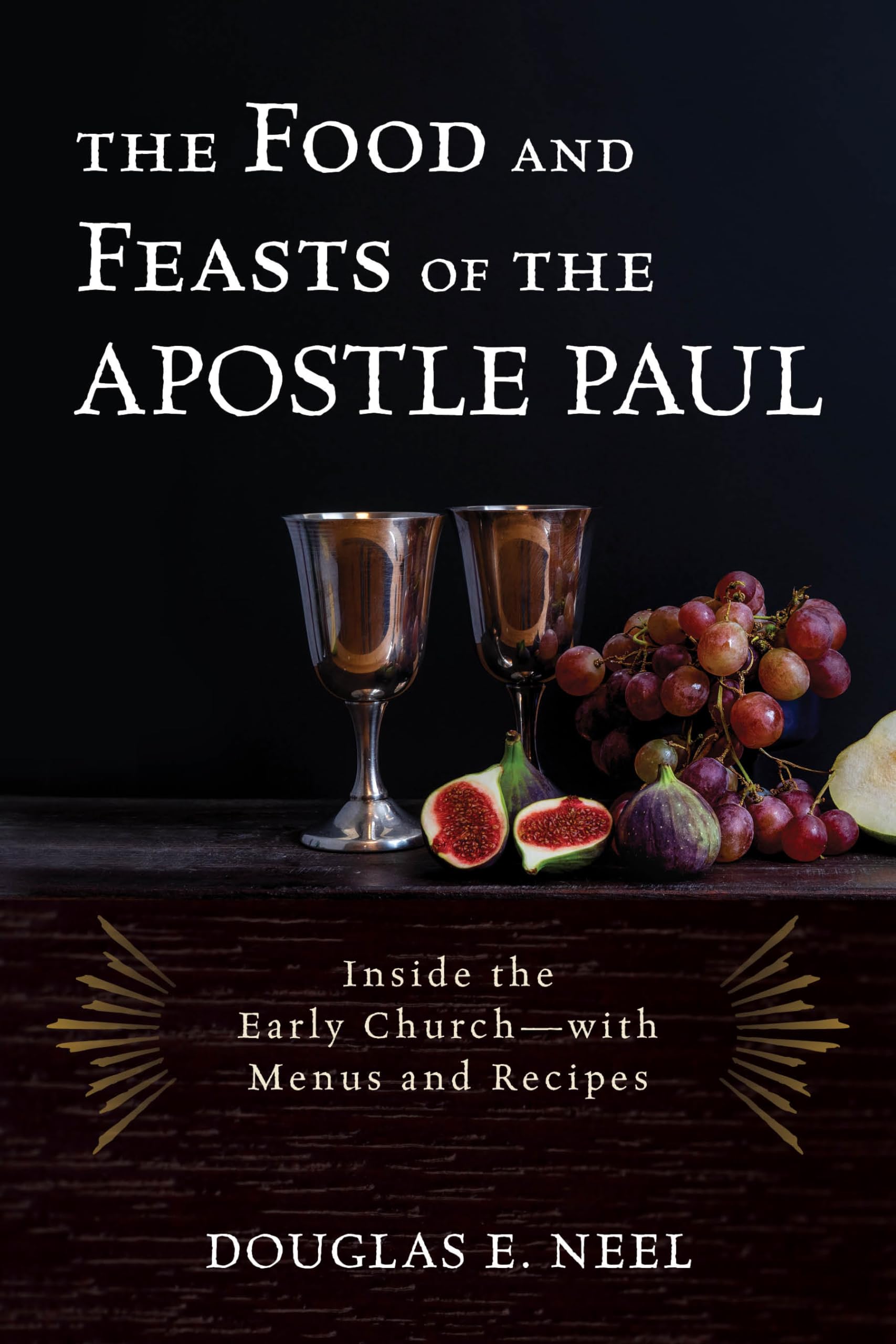 The Food and Feasts of the Apostle Paul: Inside the Early Church―with ...
