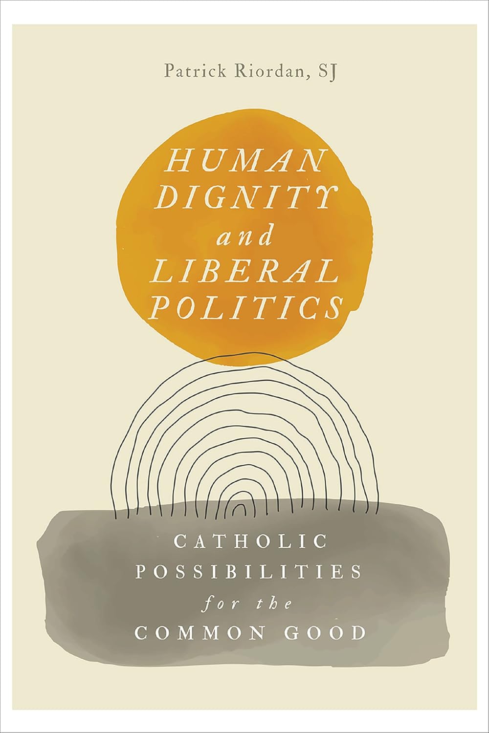 Human Dignity and Liberal Politics: Catholic Possibilities for the ...