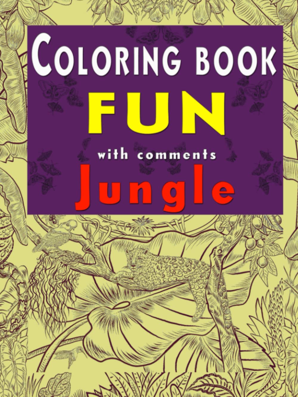 FUN JUNGLE COLORING BOOK with comments : Featuring Fancy Flora & Fauna ...