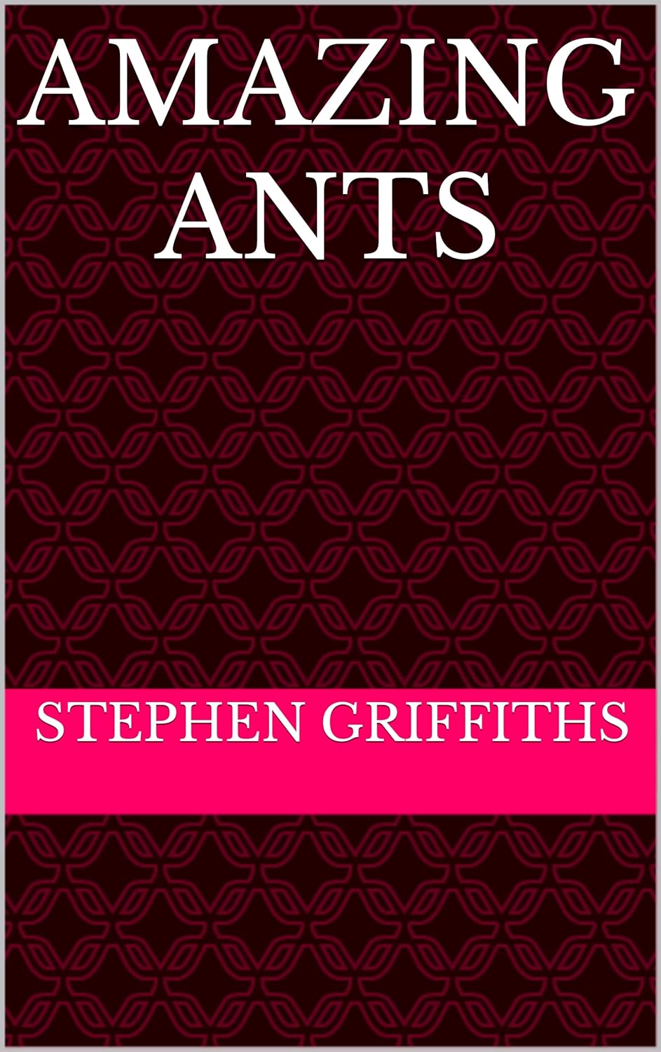 Amazing Ants , Griffiths, Stephen - Amazon.com