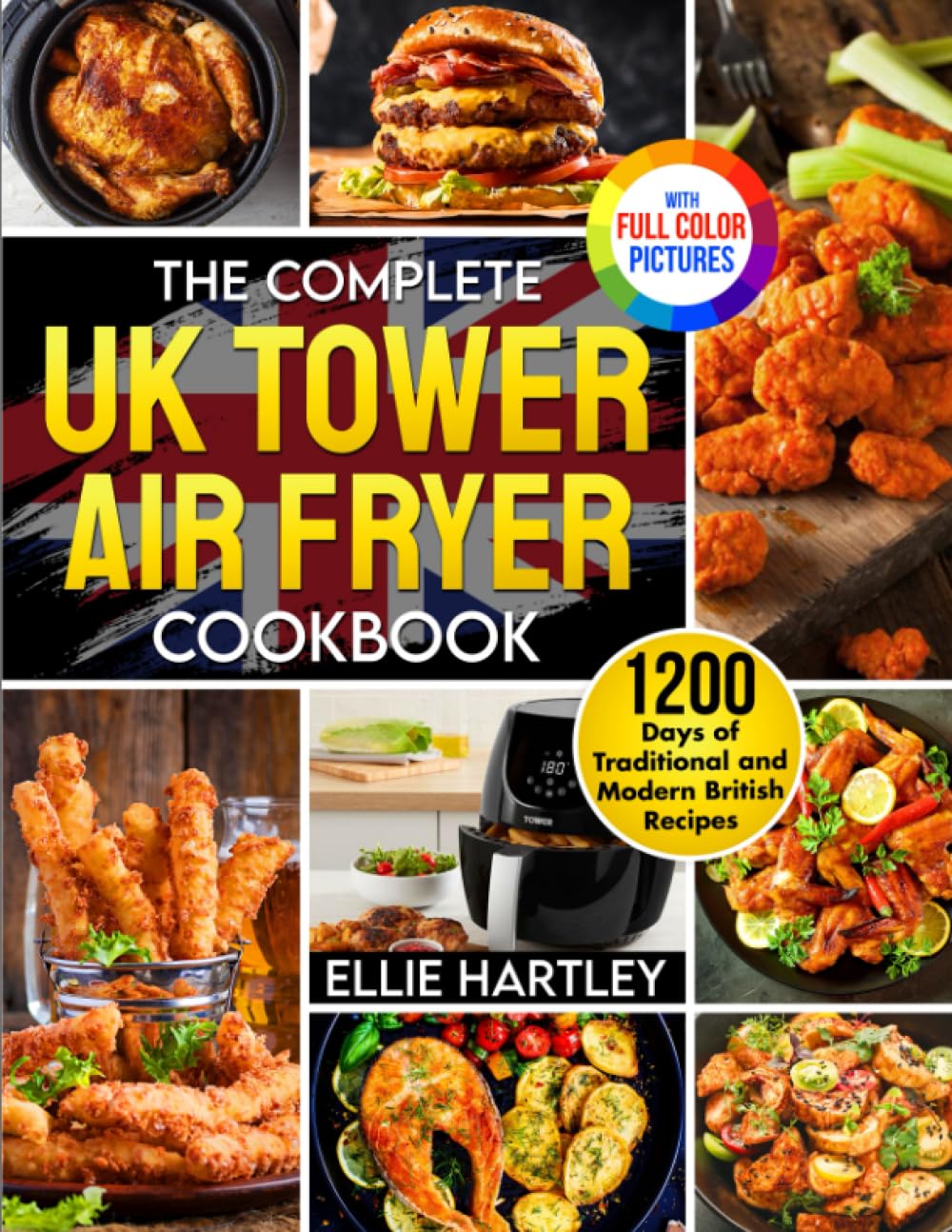 The Complete UK Tower Air Fryer Cookbook: 1200 Days of Traditional and ...