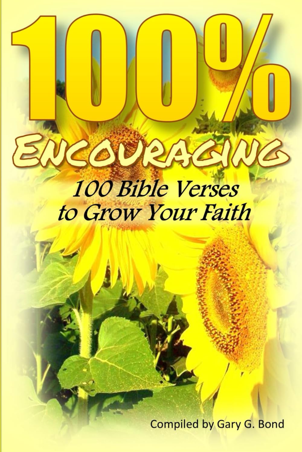 100% Encouraging: 100 Bible Verses to Grow Your Faith: Bond, Gary G ...