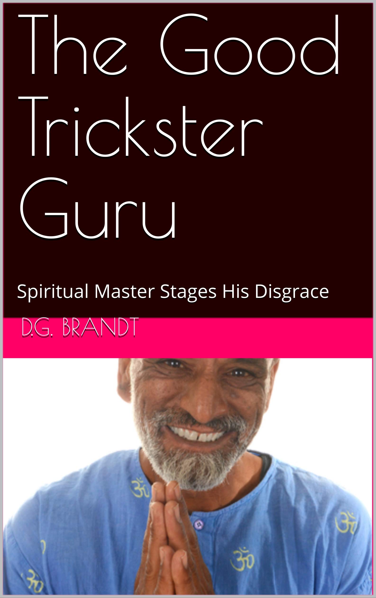 Buy The Good Trickster Guru: Spiritual Master Stages His Disgrace ...